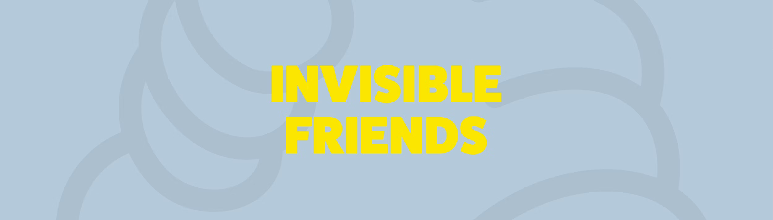 Invisible Friends | Foundation