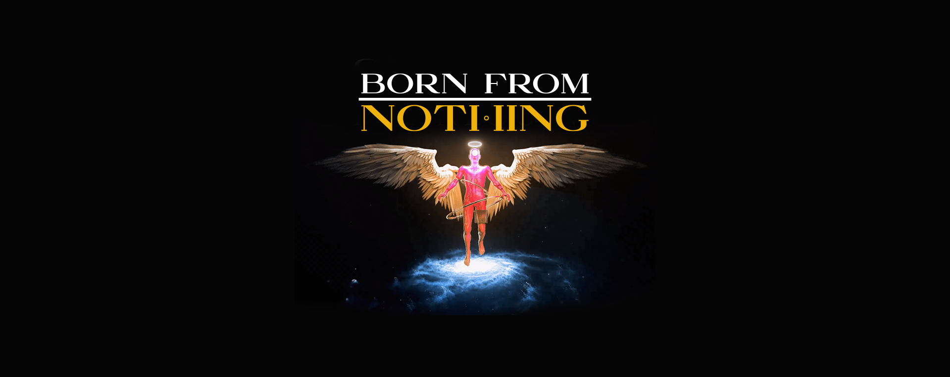 BORN FROM NOTHING | Foundation